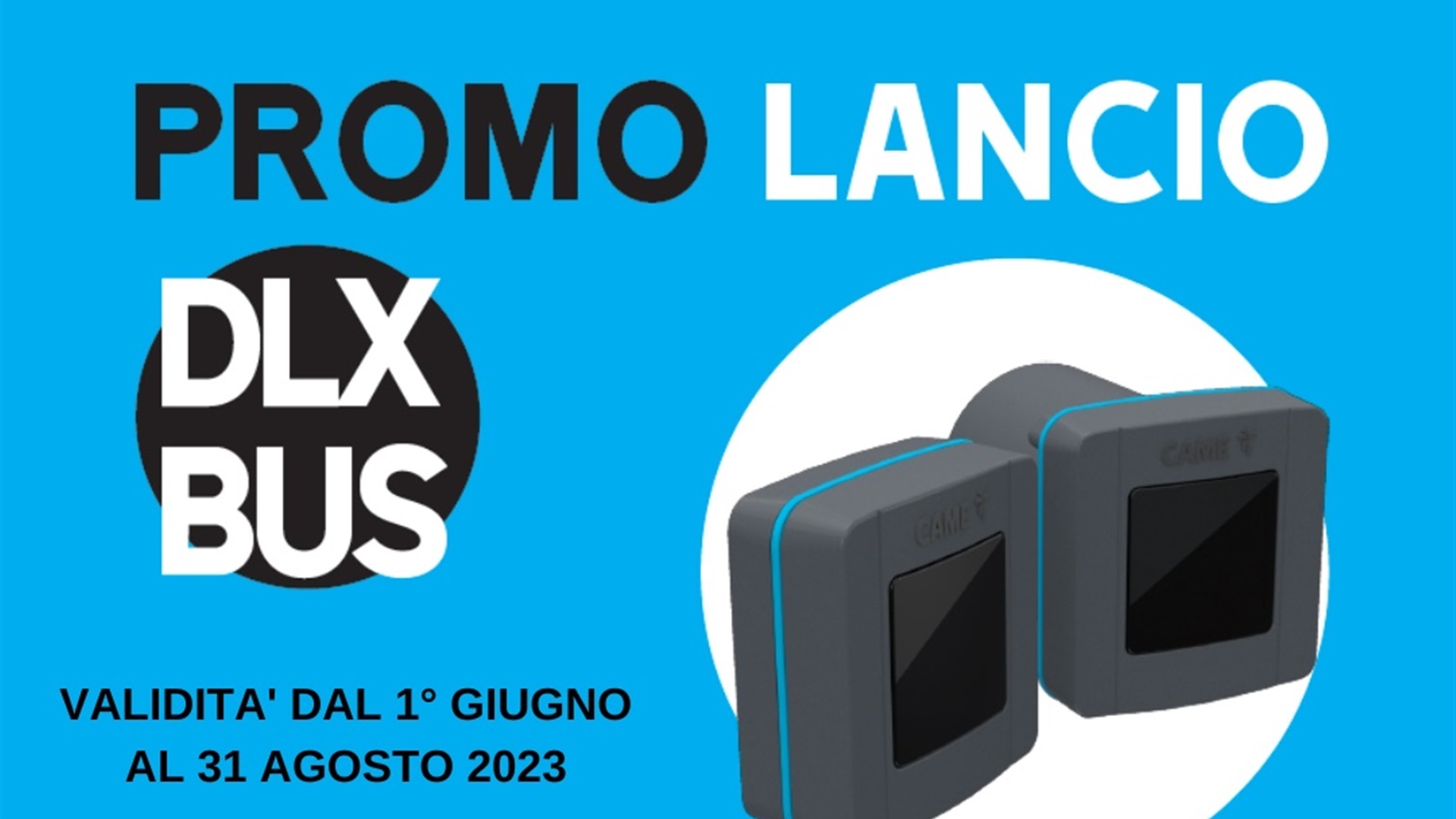 PROMO - CAME - LANCIO DLX BUS